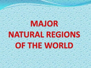 Major natural regions of the world. | PPTX
