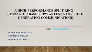 A high performance split ring resonator based CPW antenna for 5G .pptx