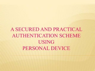 secure and authentication using personal device ppt | PPTX