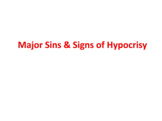 Major sins & signs of hypocrisy | PPT