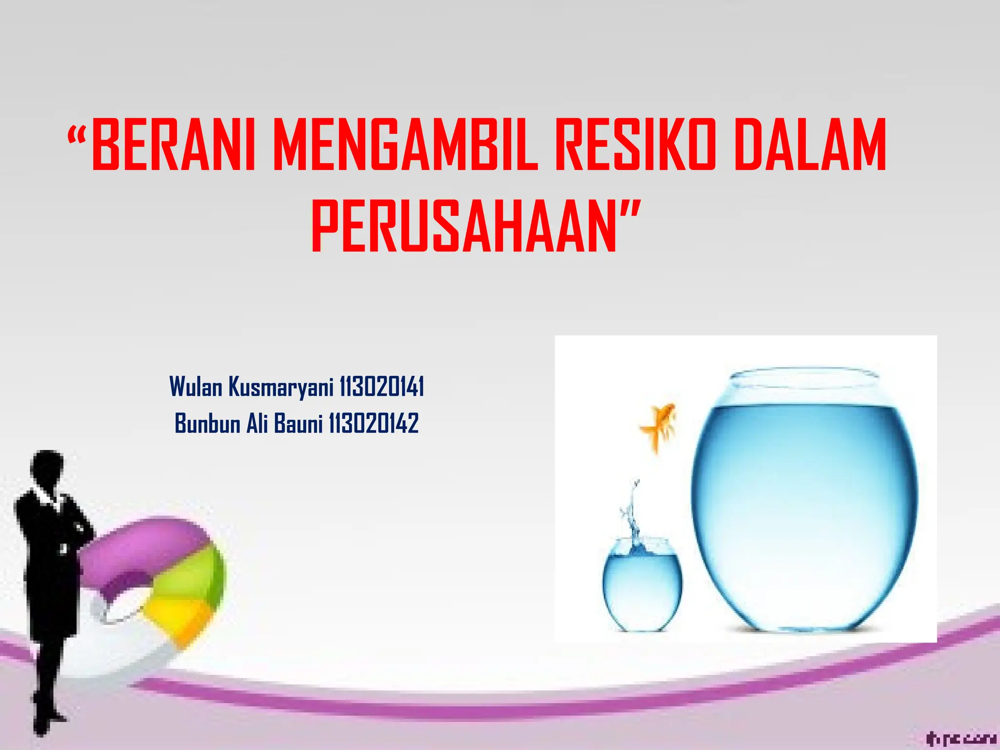 MAKALAH BERANI MENGAMBIL RESIKO DALAM PERUSAHAAN.pptx
