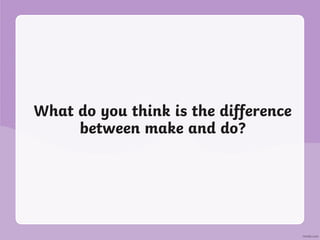 make-or-do powerpoint.pptx