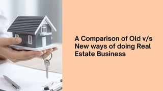 Make A Comparison of Old vs New ways of doing Real Estate Business.pptx