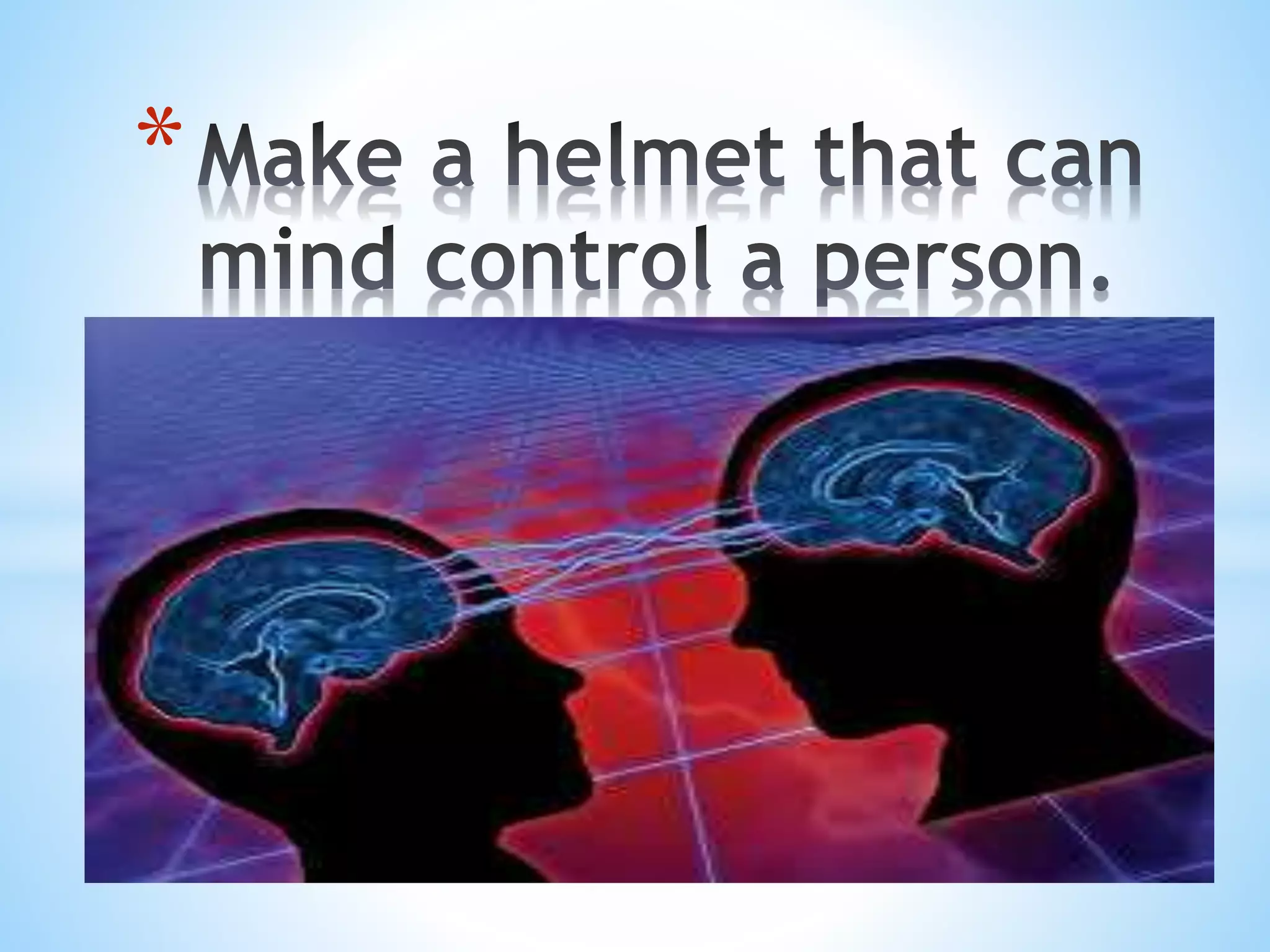 Make a helmet that can mind control | PPT
