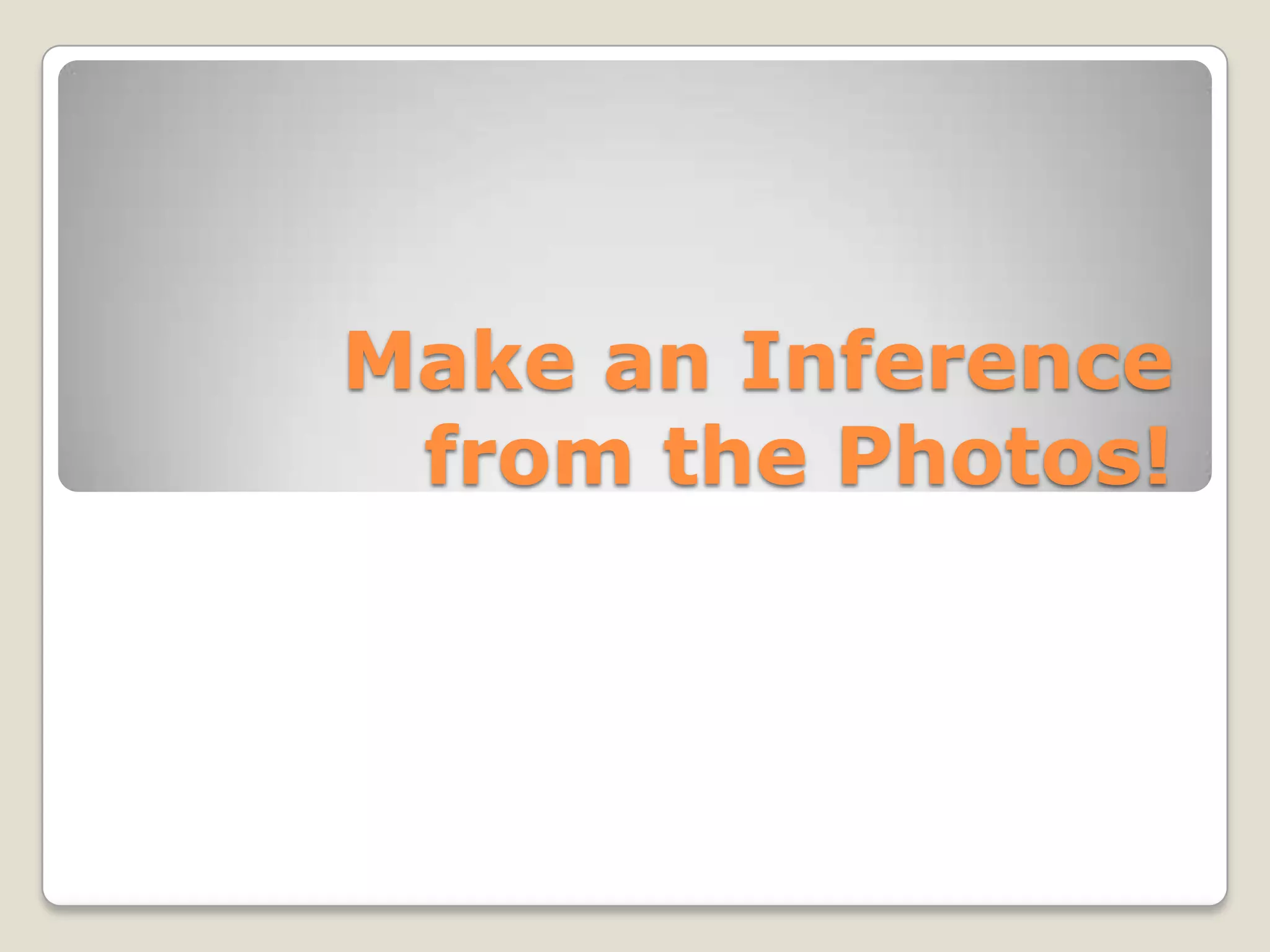 Make an inference from the photos! | PPTX