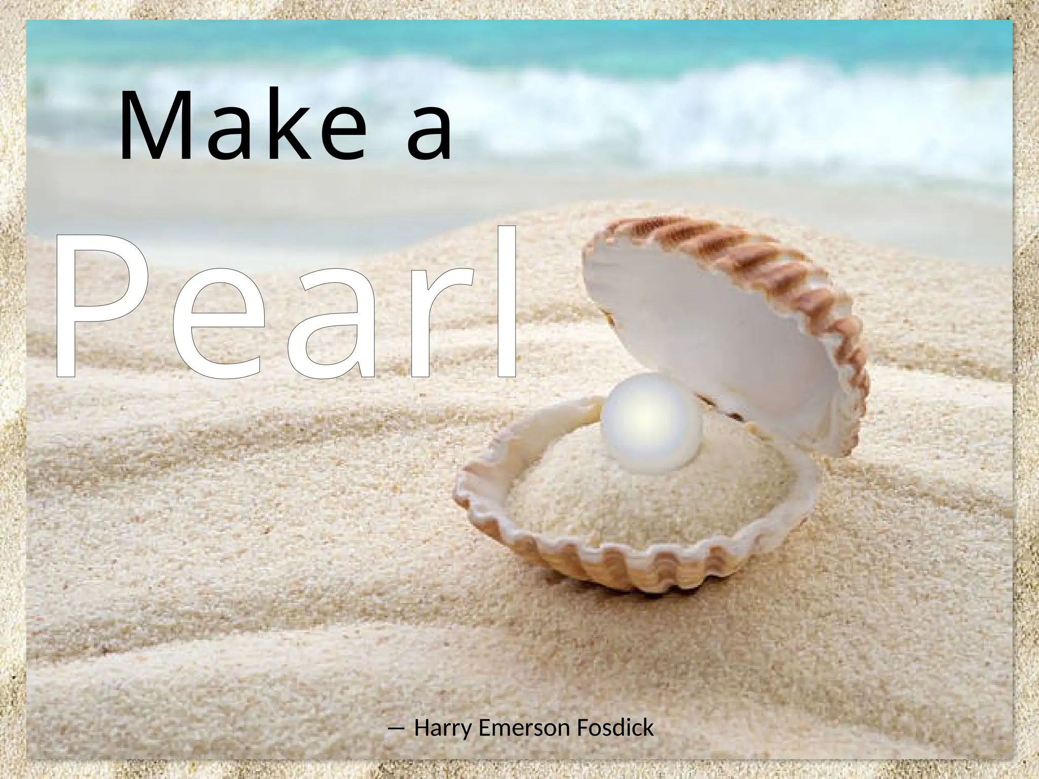 Make a Pearl (Slideshow by: Kal-el Marcus) | PPT