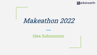 Makeathon 2022- Idea submission templatefdd0753 (3).pptx