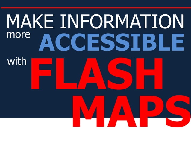 Make information more accessible with flash maps | PPTX