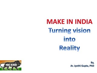 Make in india,TURNING VISION INTO REALITY | PPT