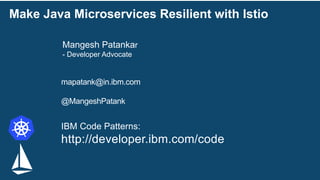 Make Java Microservices Resilient with Istio - Mangesh - IBM - CC18 | PPT
