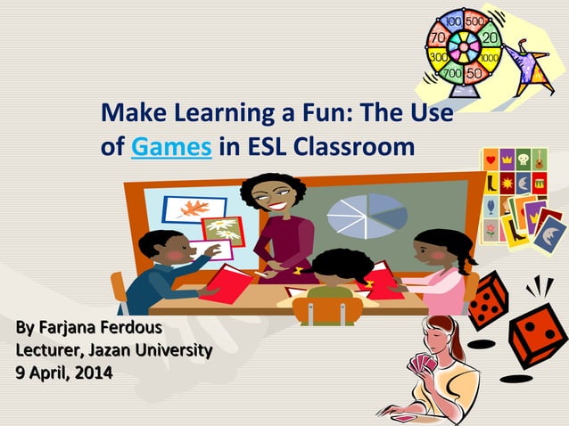 Make learning a fun the use of games in esl classroom | PPT