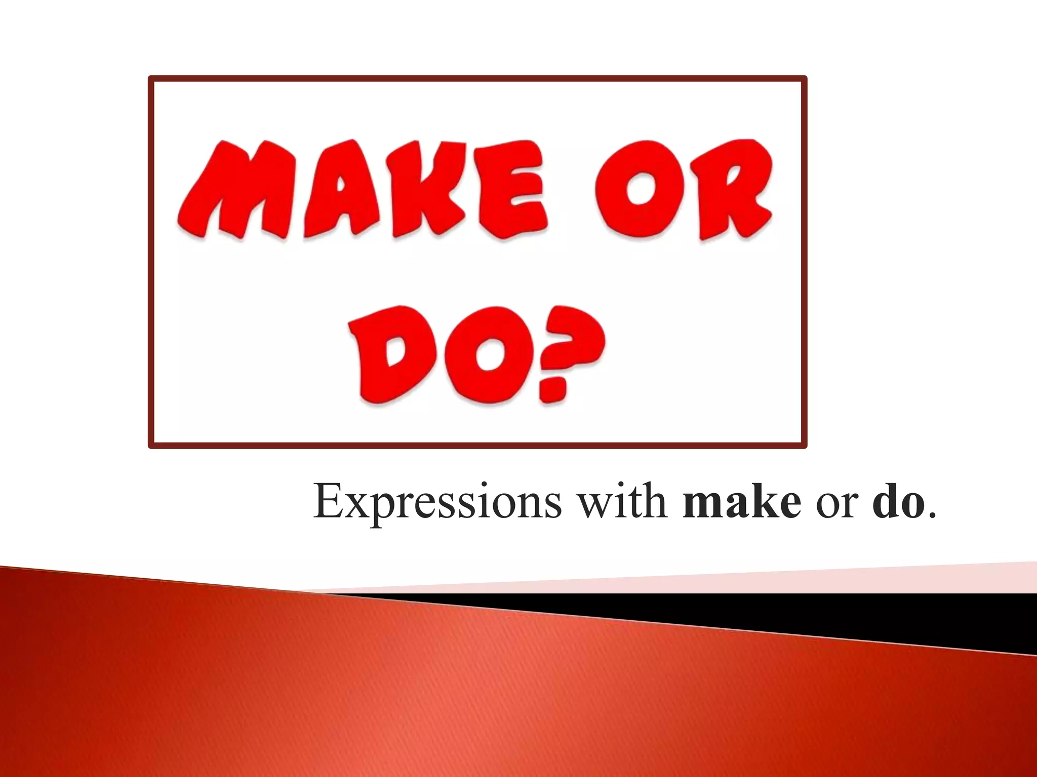 Expressions with Make or Do. | PPTX