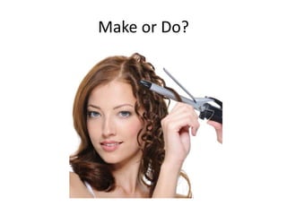 Make or do | PPTX