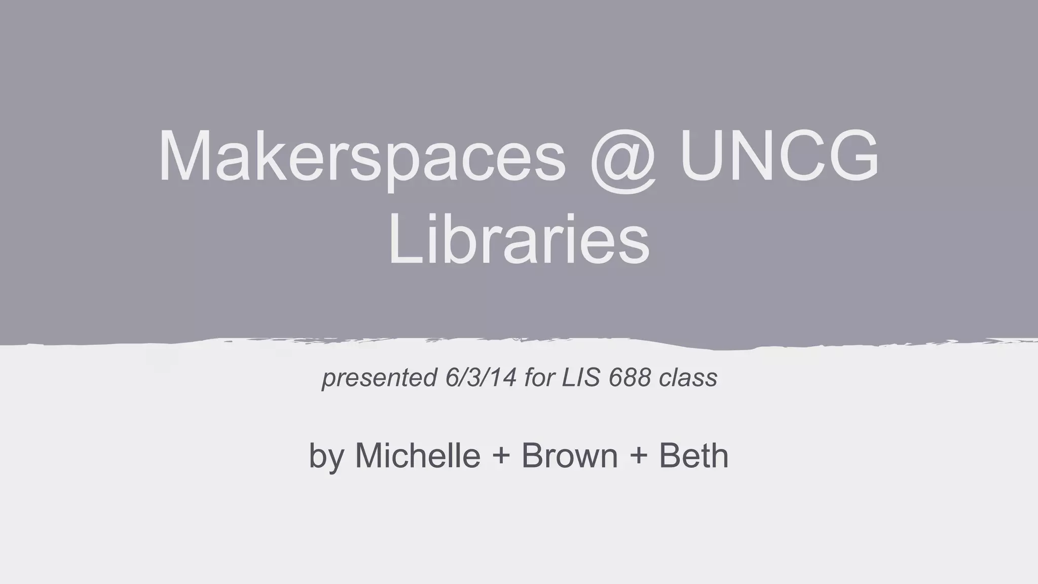 Makerspace @uncg libraries presentation for LIS688 (june 2014) | PPTX