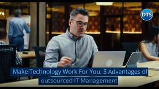 Make Technology Work For You 5 Advantages of outsourced IT Management ...