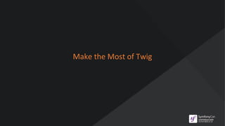 Make the most of twig | PPT