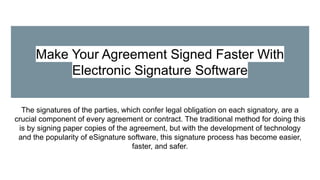 Make Your Agreement Signed Faster With Electronic Signature Software.pdf