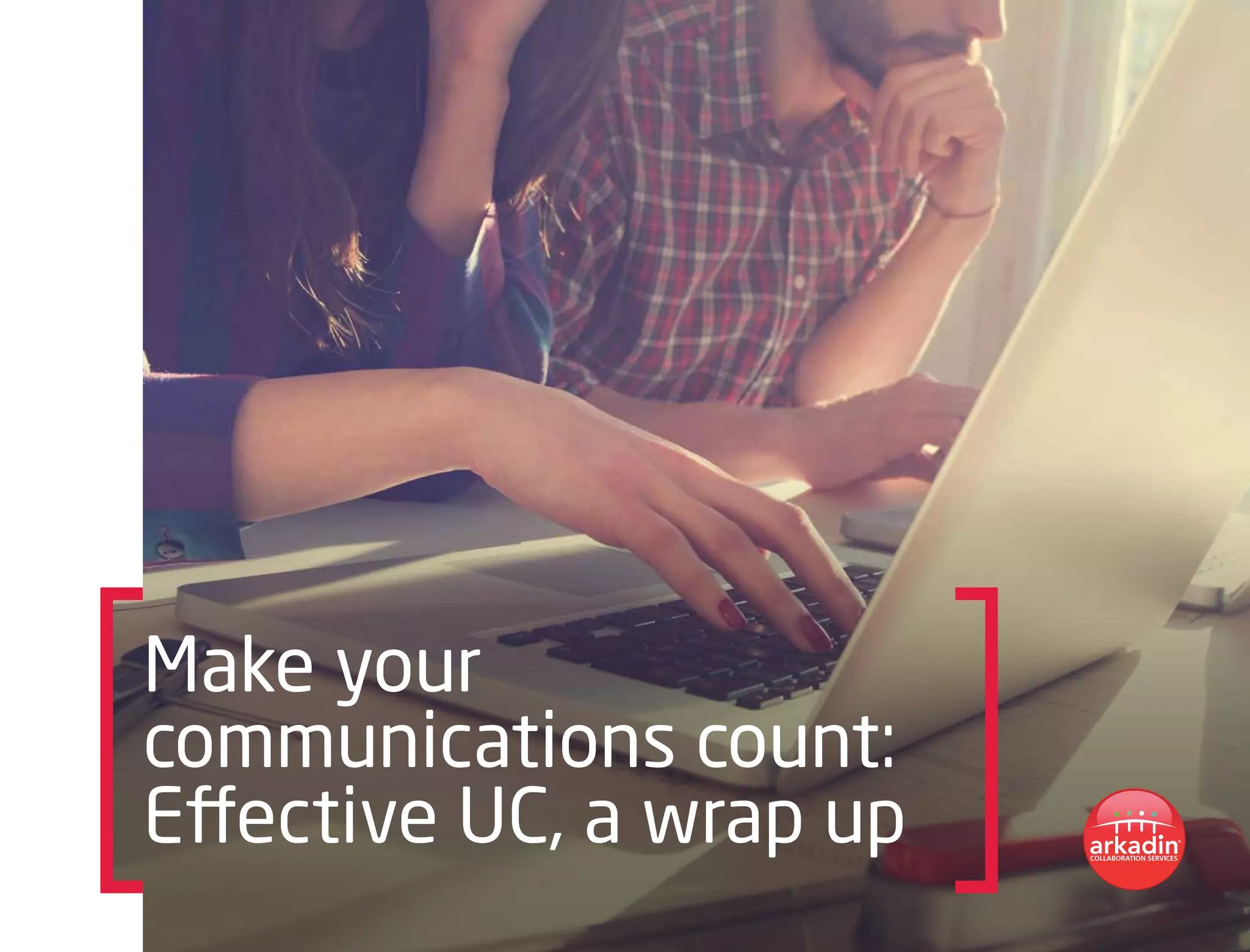 Make your communications count: Effective UC, a wrap up | PPT