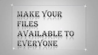 Make your files available to everyone | PPT