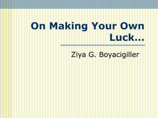 Make your own luck | PPT