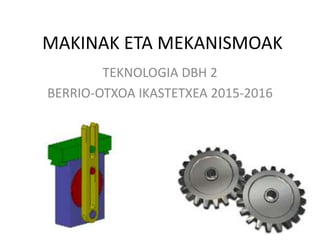 Makinak eta mekanismoak dbh 2 teknologia | PPSX