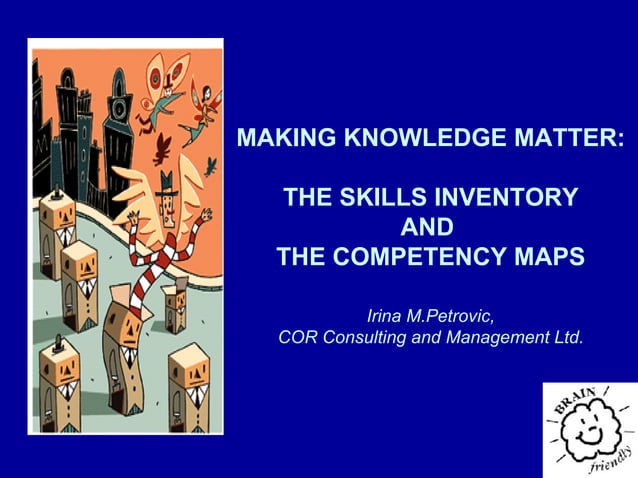 Making knowledge matter: The Skills Inventory and the Competency Maps | PPT