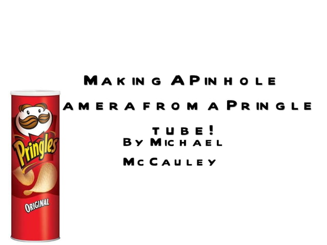 Making a pinhole camera from a pringle tube | PPT