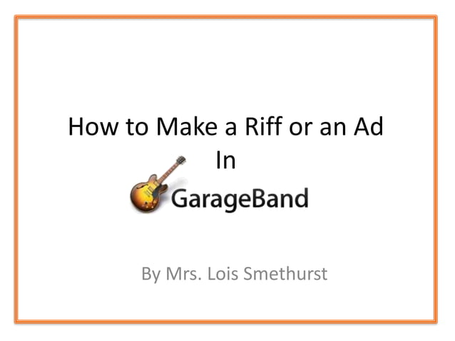 Making a riff in garage band | PPT