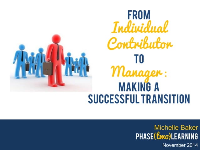 Making a successful transition from individual contributor to manager ...