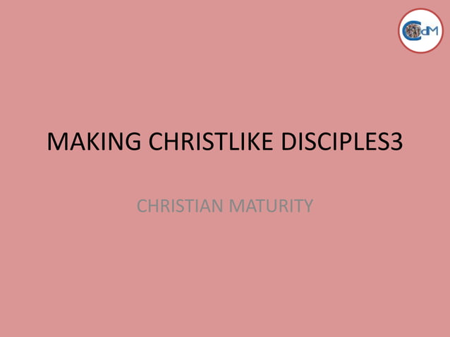 Making Christlike Disciples: Maturity | PPT
