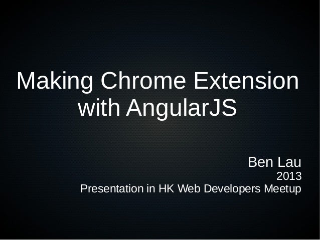 Making Chrome Extension with AngularJS Making Chrome Extension with AngularJS