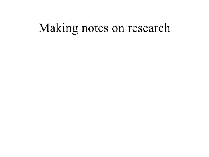 Making Notes On Research making-notes-on-research
