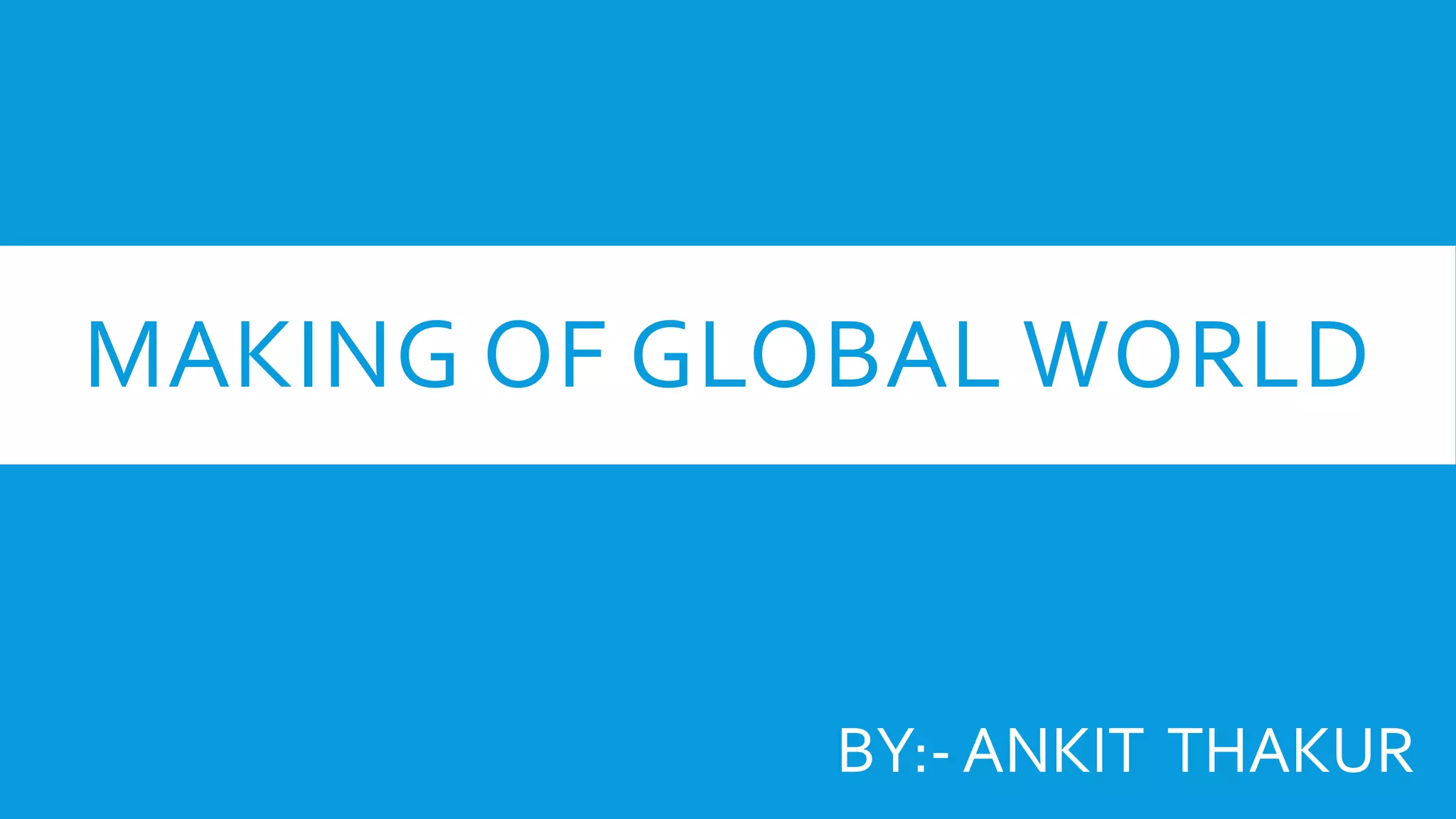 Making of global world | PPTX