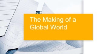 The Making of a global world | PPTX