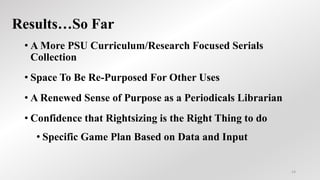 Making Room for Change: Rightsizing the PSU Library Serials Collection | PPT