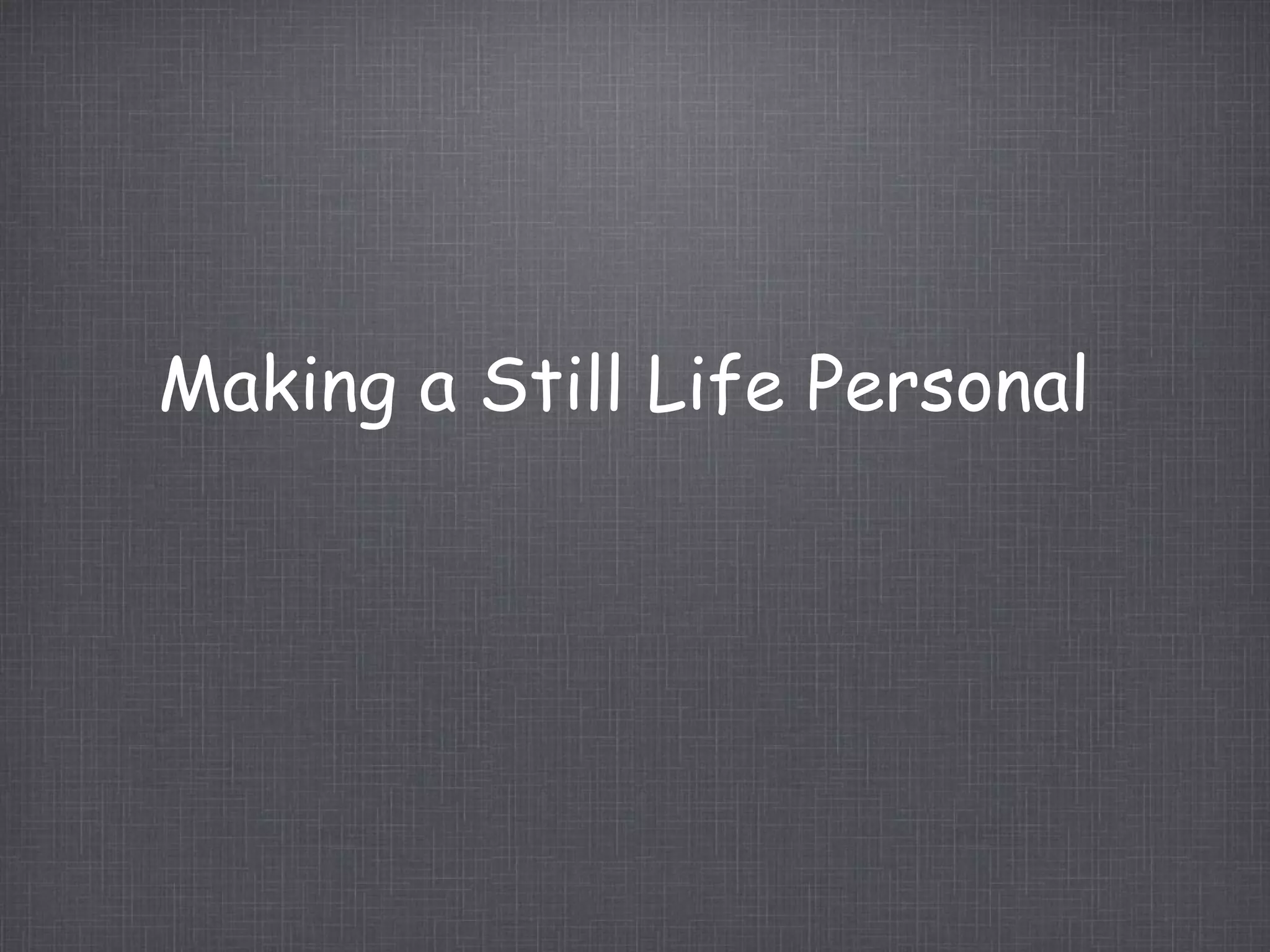 Making Still Life Personal | PPT