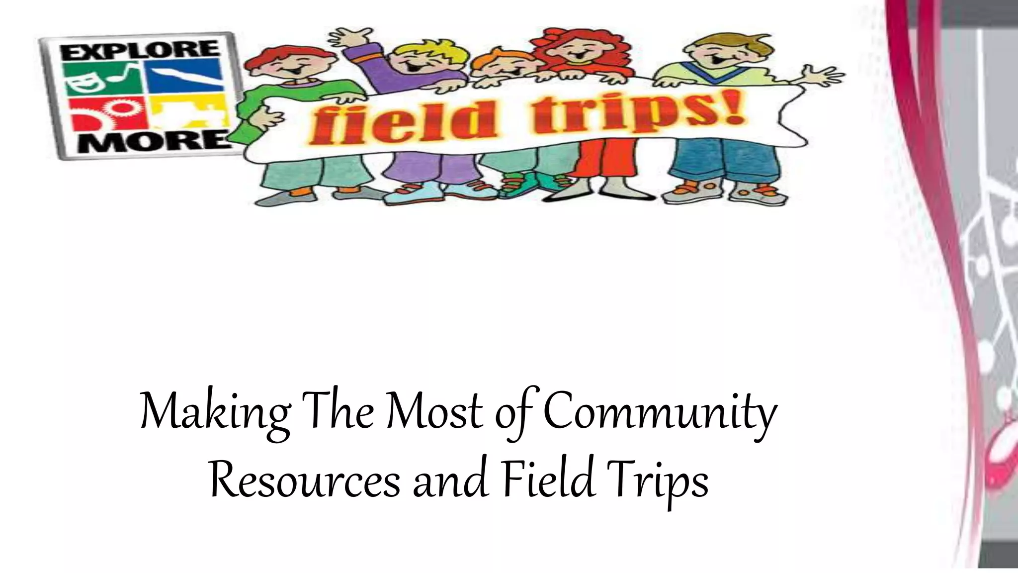 Making The Most of Community Resources and Field.pptx