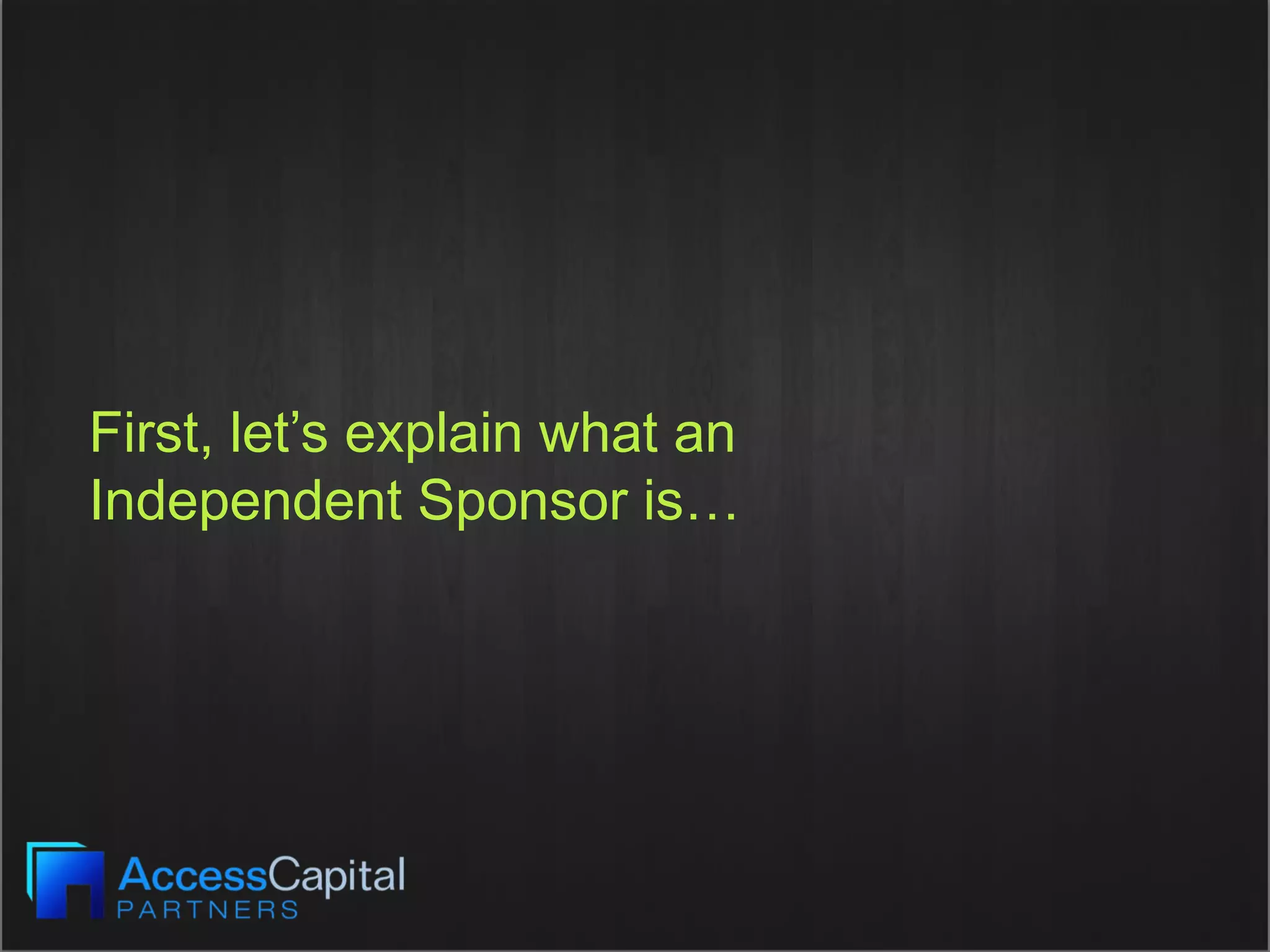 Making the Most Out of the Independent Sponsor Model - Access Capital ...