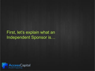 Making the Most Out of the Independent Sponsor Model - Access Capital ...