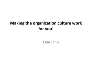 Making the organizational culture work for you | PDF