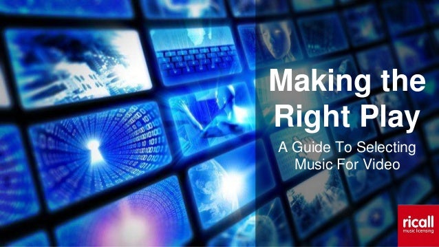 Making the right play a guide to selecting music for video