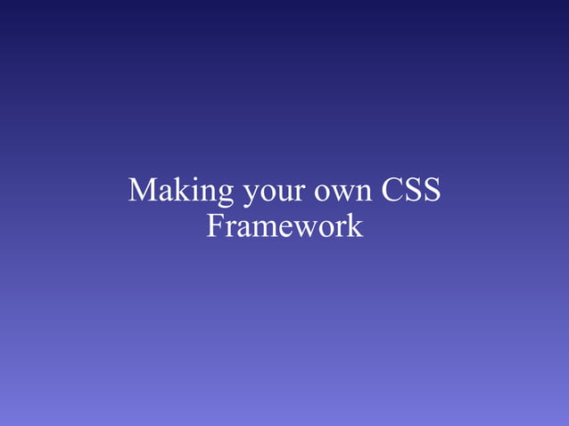 Making Your Own CSS Framework | PPT