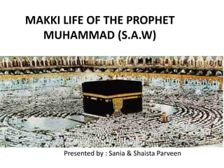 Makki life of the prophet Muhammad (S.A.W)Makki life of the prophet | PPTX