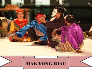 Mak yong riau | PPT