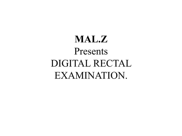 MAL.Z PRESENTS DIGITAL RECTAL EXAMINATION.pptx | First Aid | Injuries