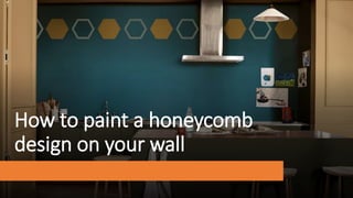 How to paint honeycomb design on your walls | PPT