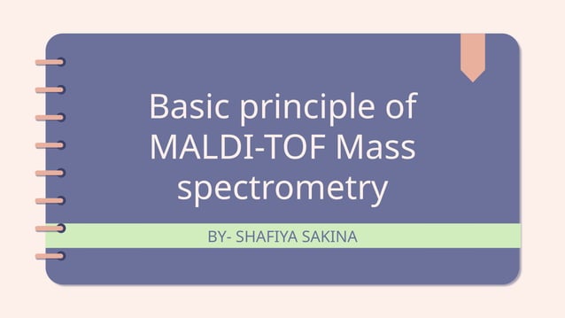 Basic Principle of MALDI-TOF Mass Spectrometry | PPTX