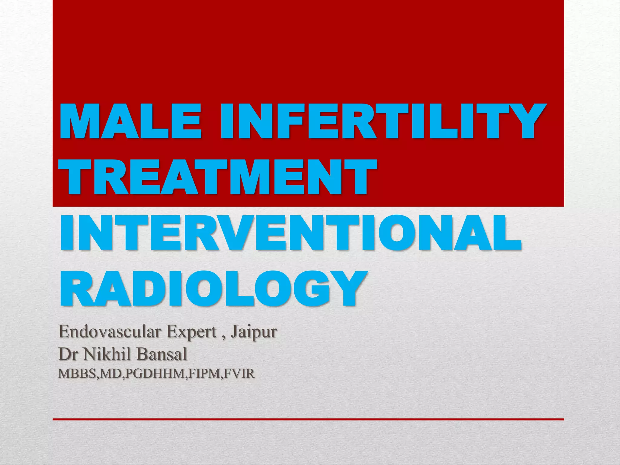 Male infertility treatment Dr Nikhil Bansal interventional radiology | PPT Male infertility treatment Dr Nikhil Bansal interventional radiology | PPT