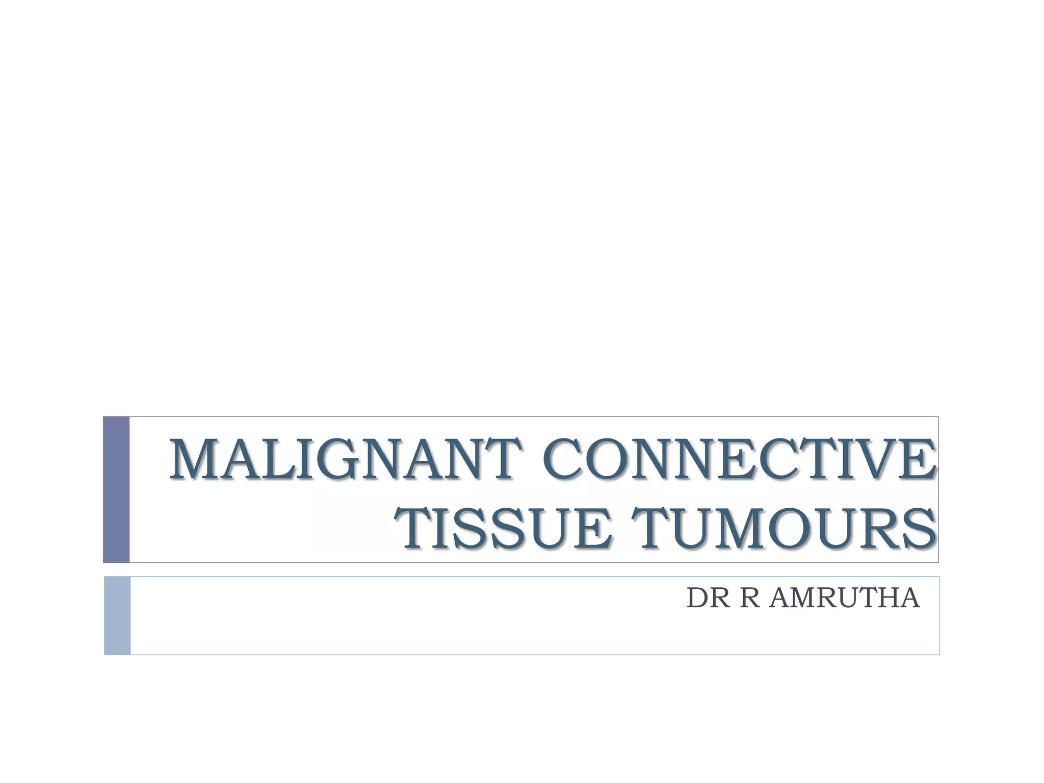 Malignant connective tissue tumors.pptx