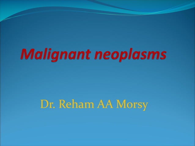 Malignant neoplasms Dr.reham-All (1).pdf